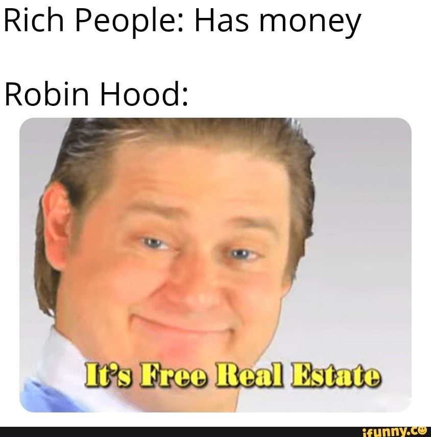 Rich People: Has money Robin Hood: - iFunny