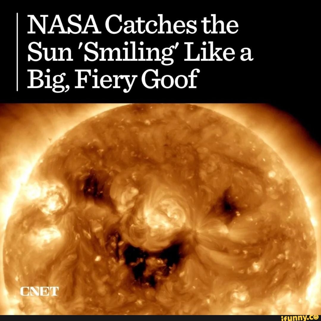NASA Catches the Sun Smiling' Like a Big, Fiery Goof CNET - iFunny