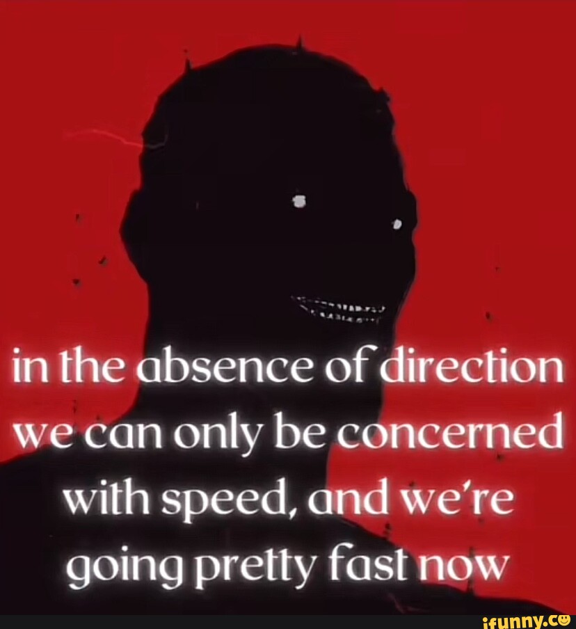 In the absence of direction we can only be concerned with speed, and we ...