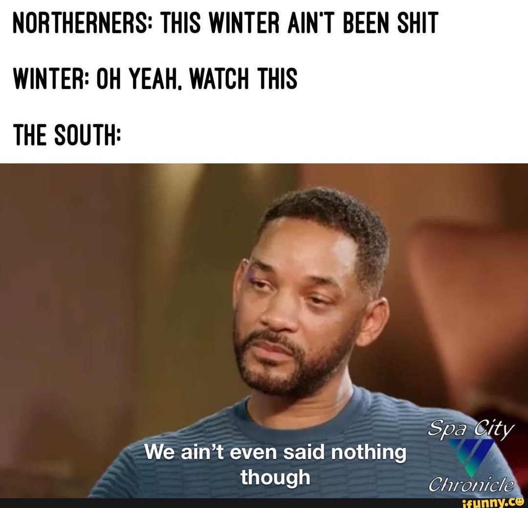 NORTHERNERS: THIS WINTER AIN'T BEEN SHIT WINTER: OH YEAH, WATCH THIS ...