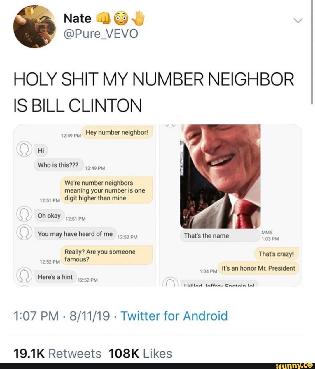 HOLY SHIT MY NUMBER NEIGHBOR IS BILL CLINTON ,p m, w Hey number ...