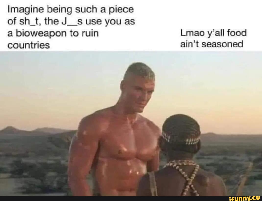 Imagine being such a piece of sh_t, the J__s use you as a bioweapon to ...