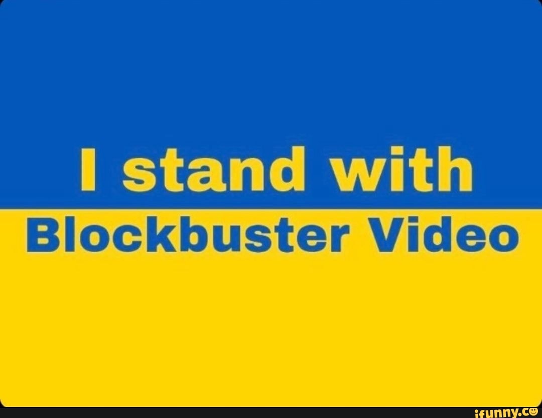 Stand with Blockbuster Video - iFunny