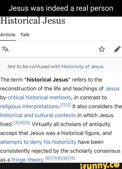 Jesus was indeed a real person Historical Jesus Article Talk Not to be ...