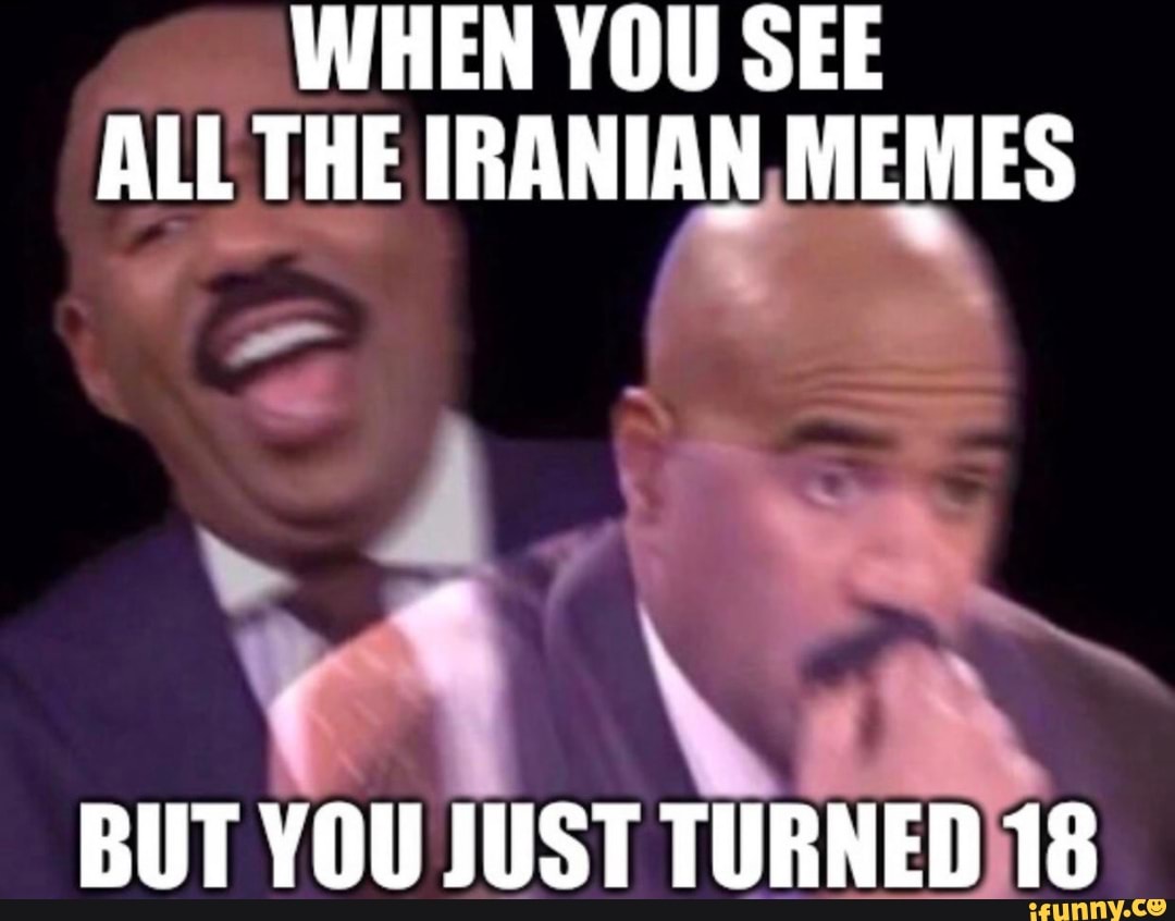 WHEN YOU SEE ALL THE IRANIAN. MEMES - iFunny