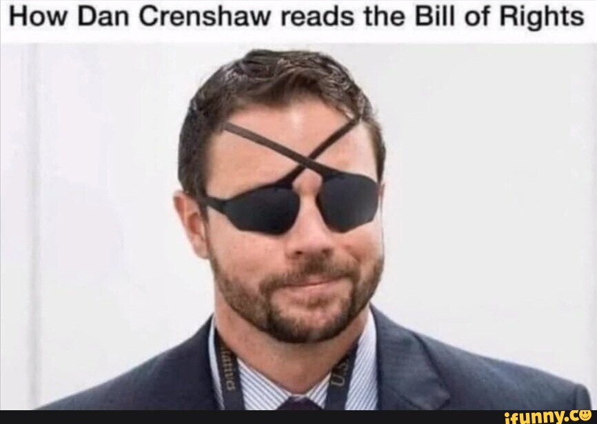How Dan Crenshaw reads the Bill of Rights - iFunny