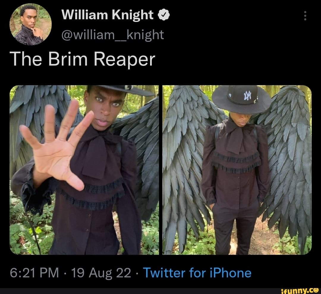 William Knight Owilliam_knight The Brim Reaper * \ we \ \ \ 'ge fi PM ...