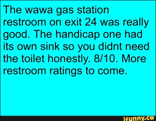 The wawa gas station restroom on exit 24 was really good. The handicap ...