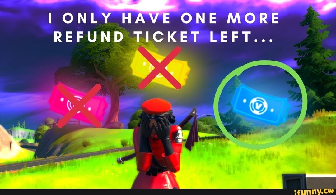 ONLY HAVE ONE MORE REFUND TICKET LEFT... - iFunny