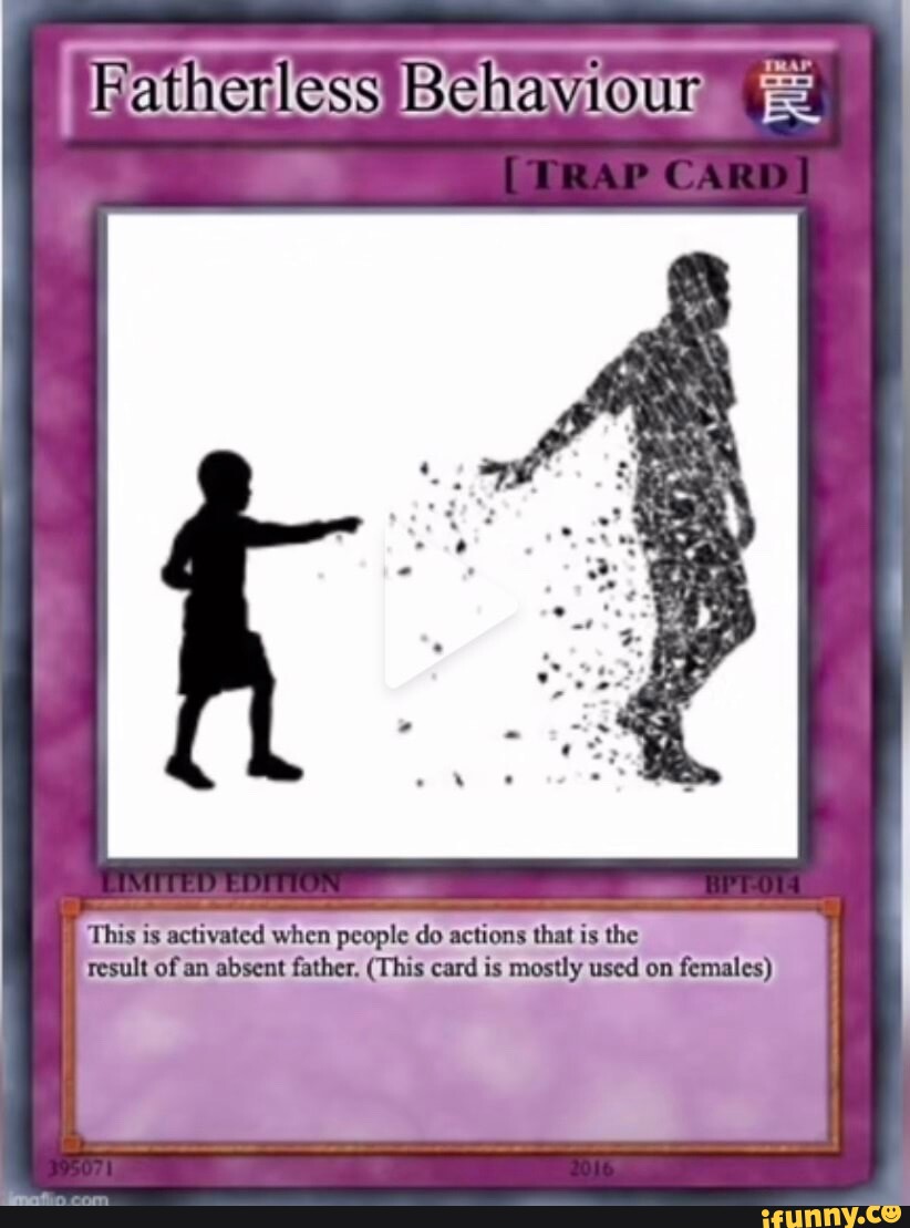 Fatherless Behaviour This is activated when people do actions that is ...