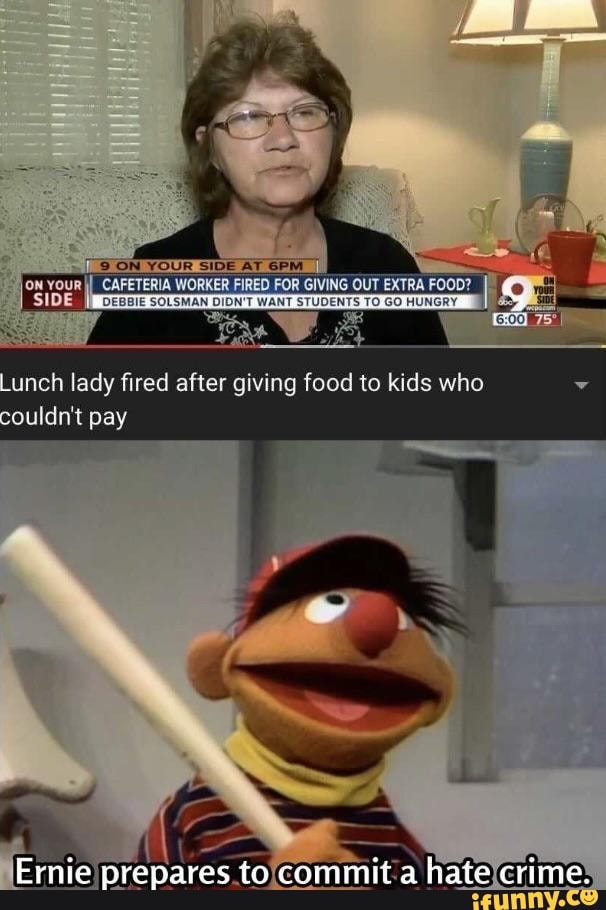 Lunch lady fired after giving food to kids who ouldn't pay Ernie ...