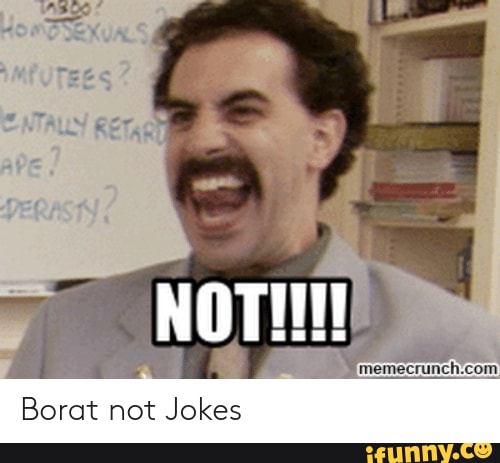 Memecrunch.com Borat not Jokes - iFunny
