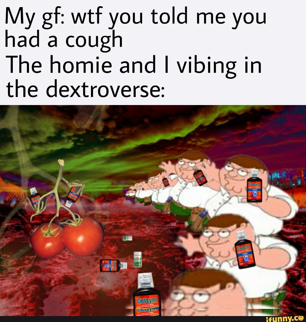 My gf: wt you told me you had a cough The homie and I vibing in the ...