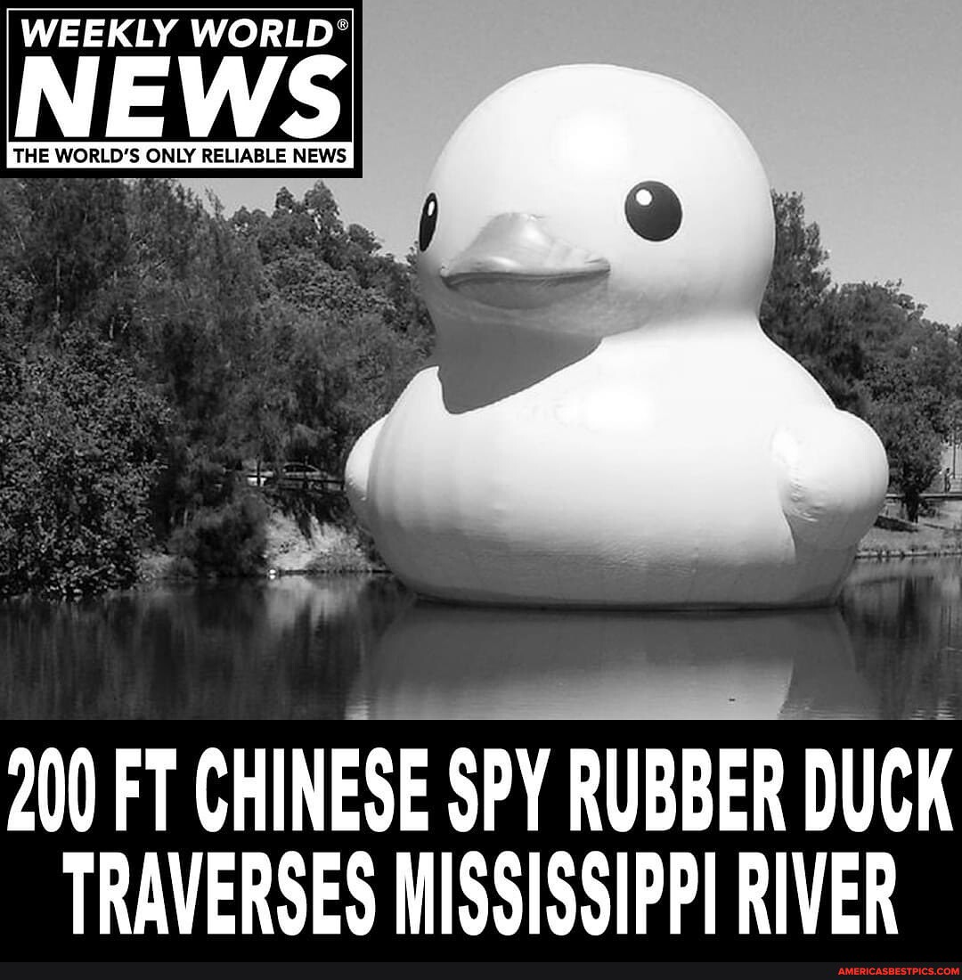 😳 - WEEKLY WORLD* NEWS 200 FT CHINESE SPY RUBBER DUCK TRAVERSES ...