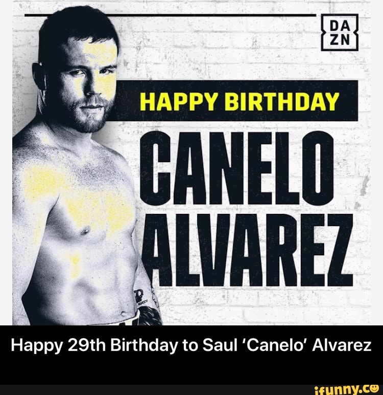 Happy 29th Birthday to Saul 'Canelo' Alvarez - Happy 29th Birthday to ...
