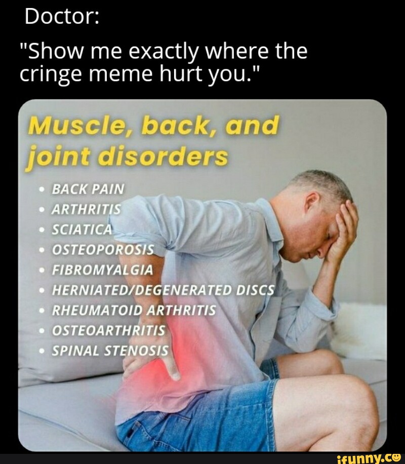 Doctor: "Show me exactly where the cringe meme hurt you." Musele back ...
