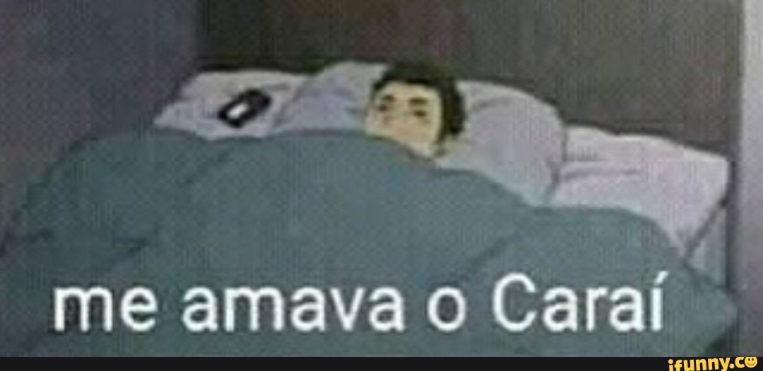 Me amava o Caraí - iFunny Brazil