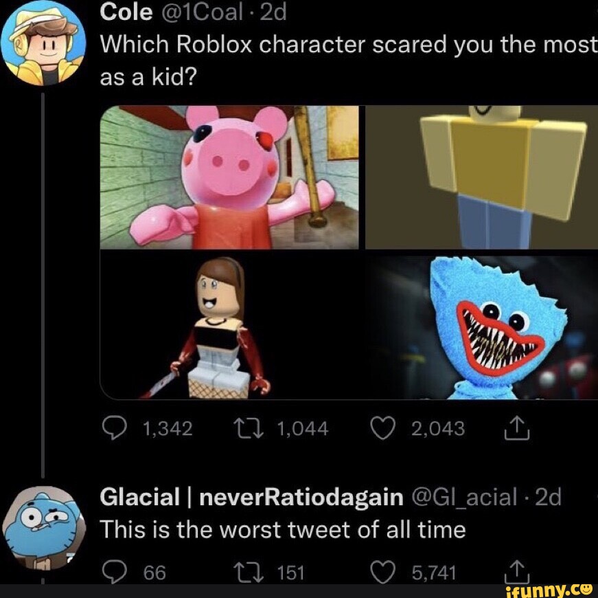 Cole @iCoal Which Roblox character scared you the most as a kid? I 1342 ...