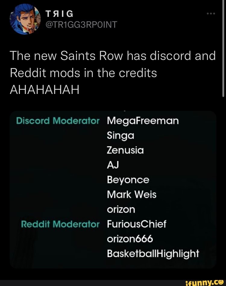 The new Saints Row has discord and Reddit mods in the credits AHAHAHAH ...