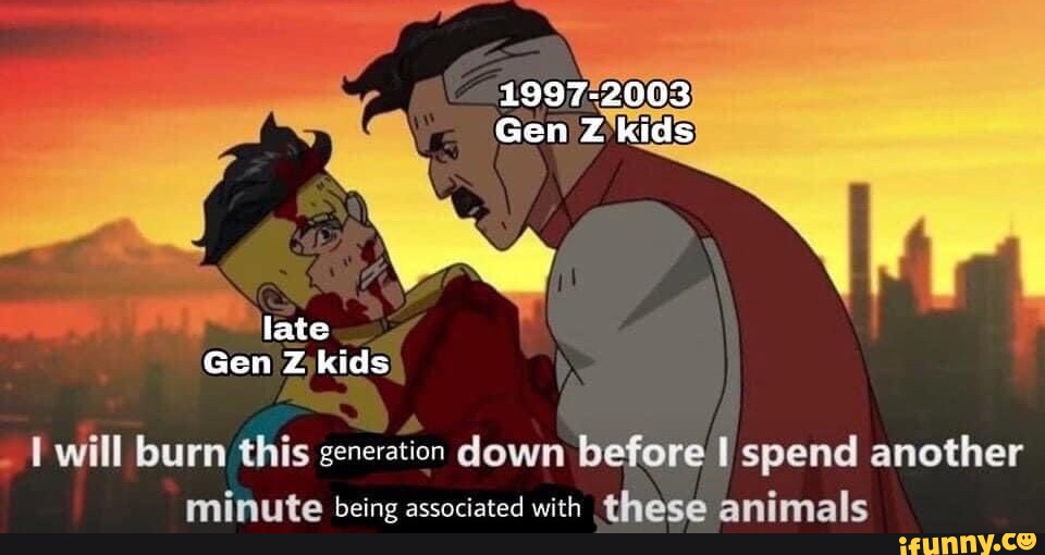 Late Gen kids 1997-2003 Gen kids) will burn this generation down before ...