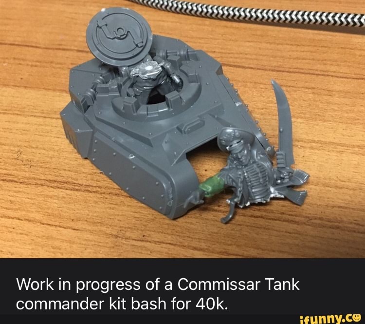 Work in progress of a Commissar Tank commander kit bash for - iFunny