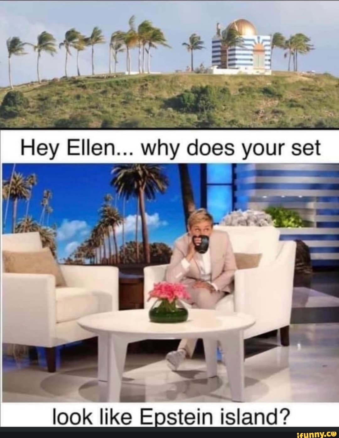 Hey Ellen... why does your set I look like Epstein island? - iFunny