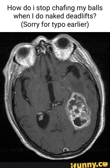 How do stop chafing my balls when I do naked deadlifts? (Sorry for typo ...