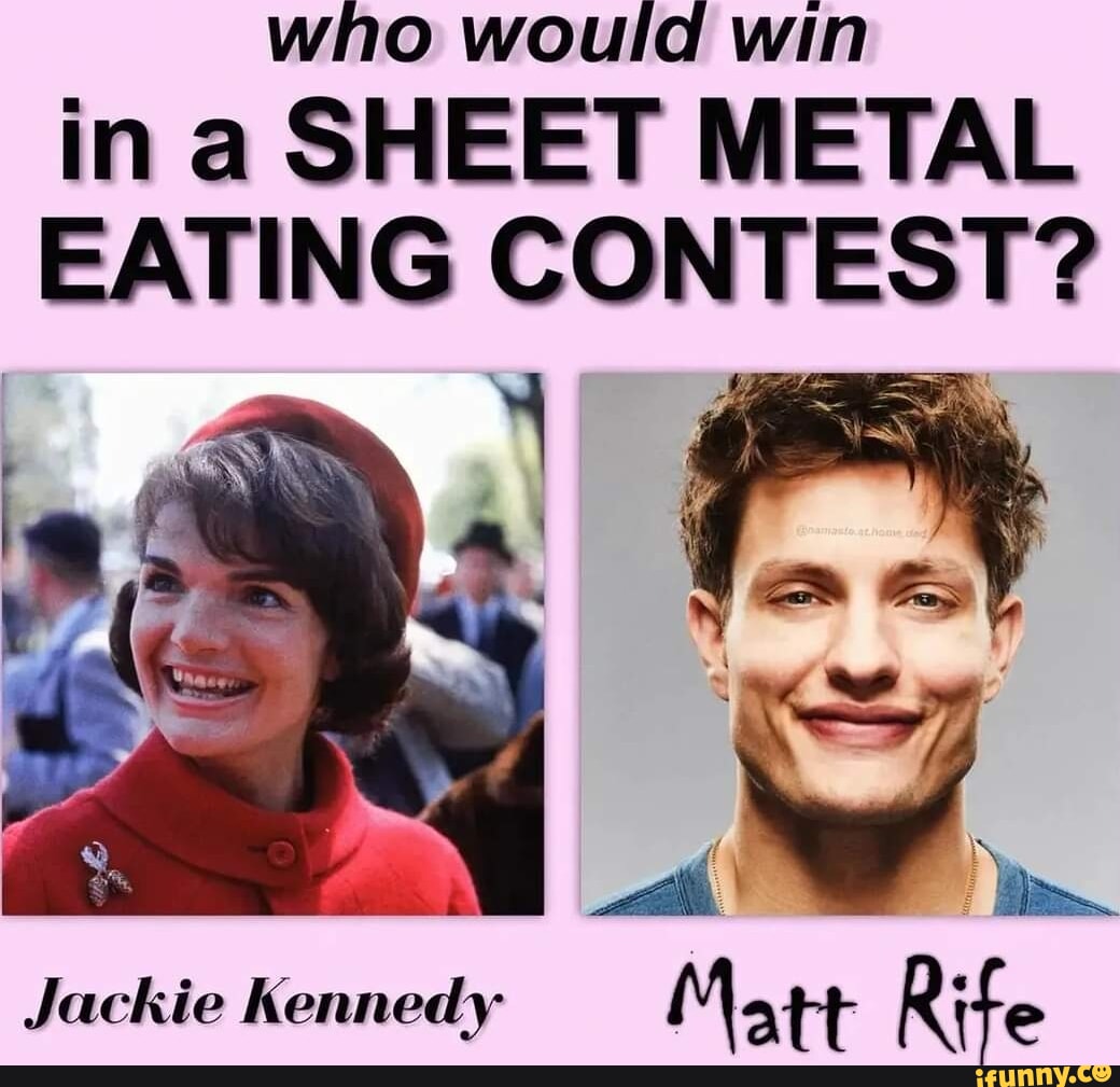 Who would win in a SHEET METAL EATING CONTEST? Jackie kennedy Matt Rife ...
