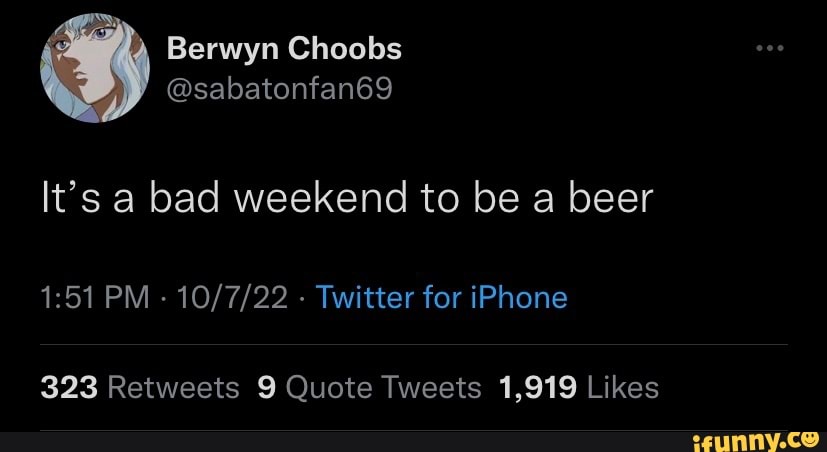 Berwyn Choobs @sabatonfan69 It's a bad weekend to be a beer PM ...