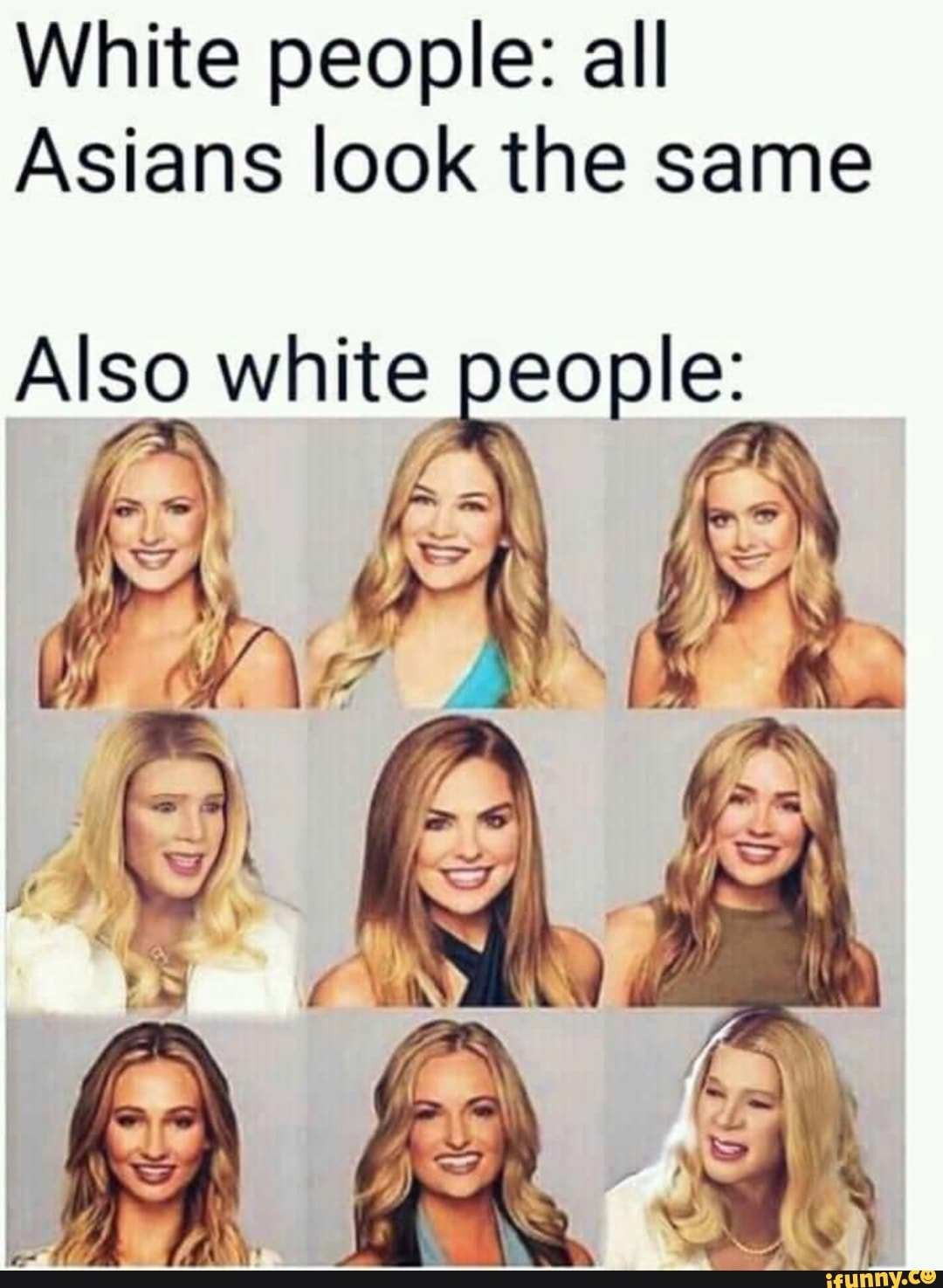 White people: all Asians look the same - iFunny