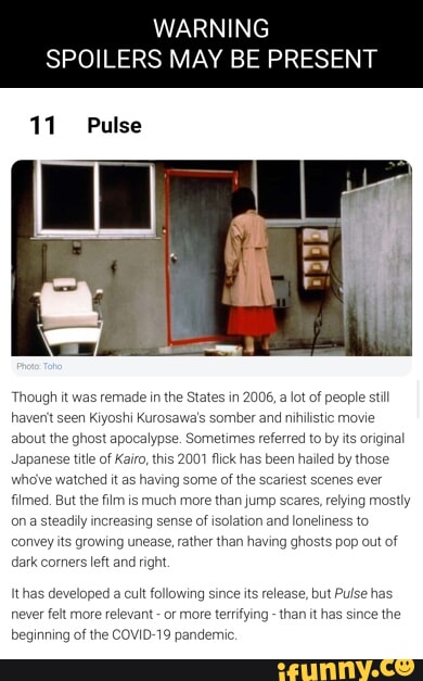 WARNING SPOILERS MAY BE PRESENT 11 Pulse Though it was remade in the ...