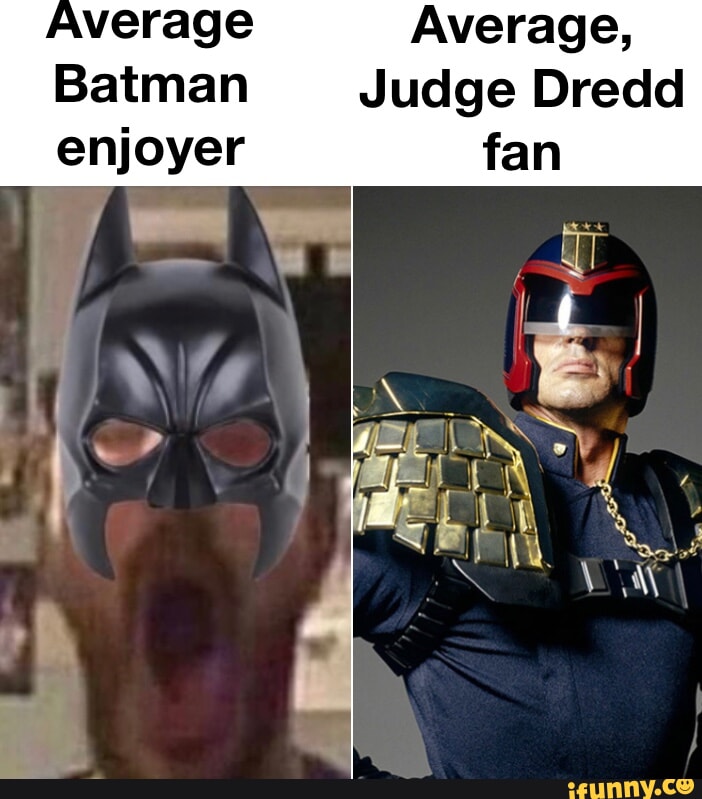 Average Average, Batman Judge Dredd fan enjoyer - iFunny