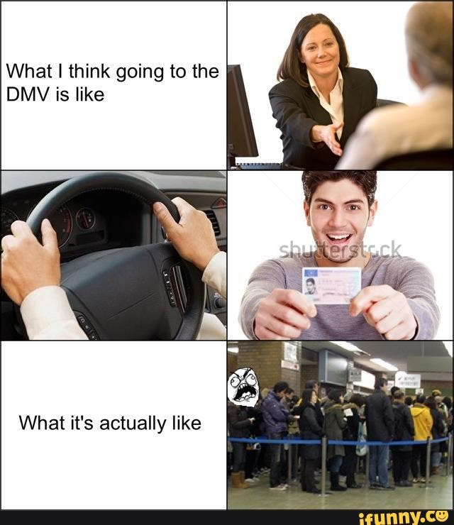 Going to the DMV - What I think going to the DMV is like What it's ...