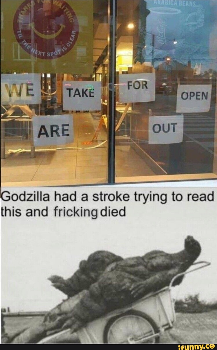 Godzilla had stroke trying to read this and fricking died - iFunny
