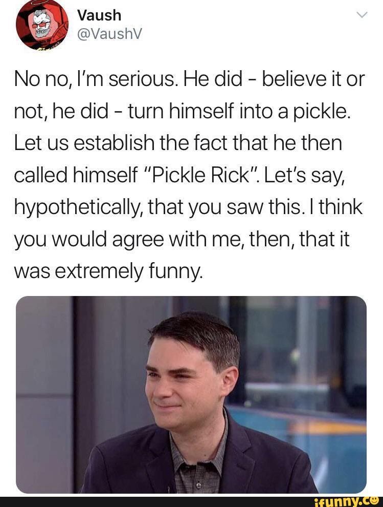 No no, I'm serious. He did - believe it or not, he did - turn himself ...