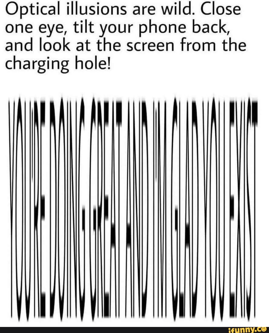 Optical illusions are wild. Close one eye, tilt your phone back, and ...