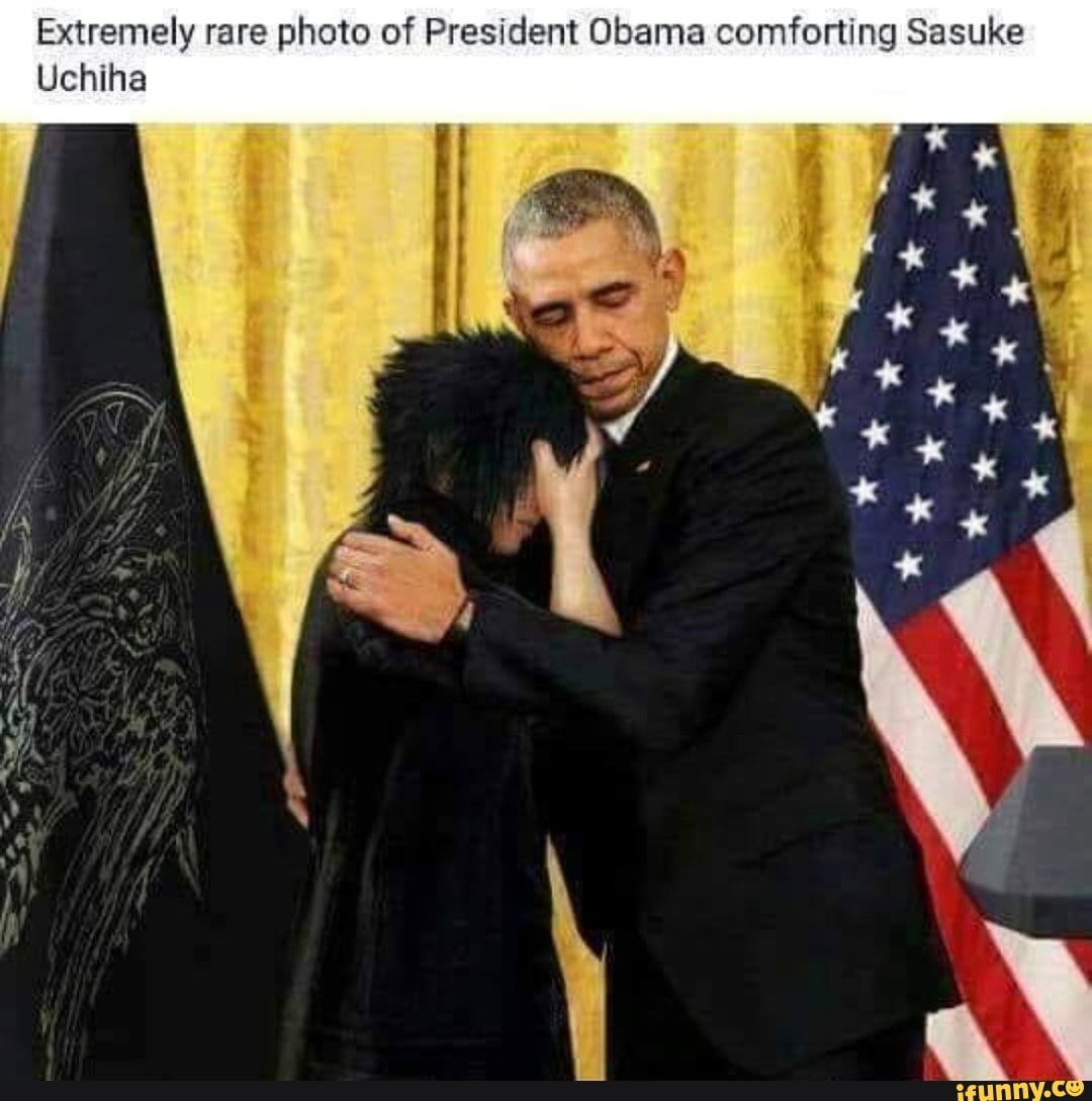 Extremely rare photo of President Obama comforting Sasuke Uchiha - iFunny
