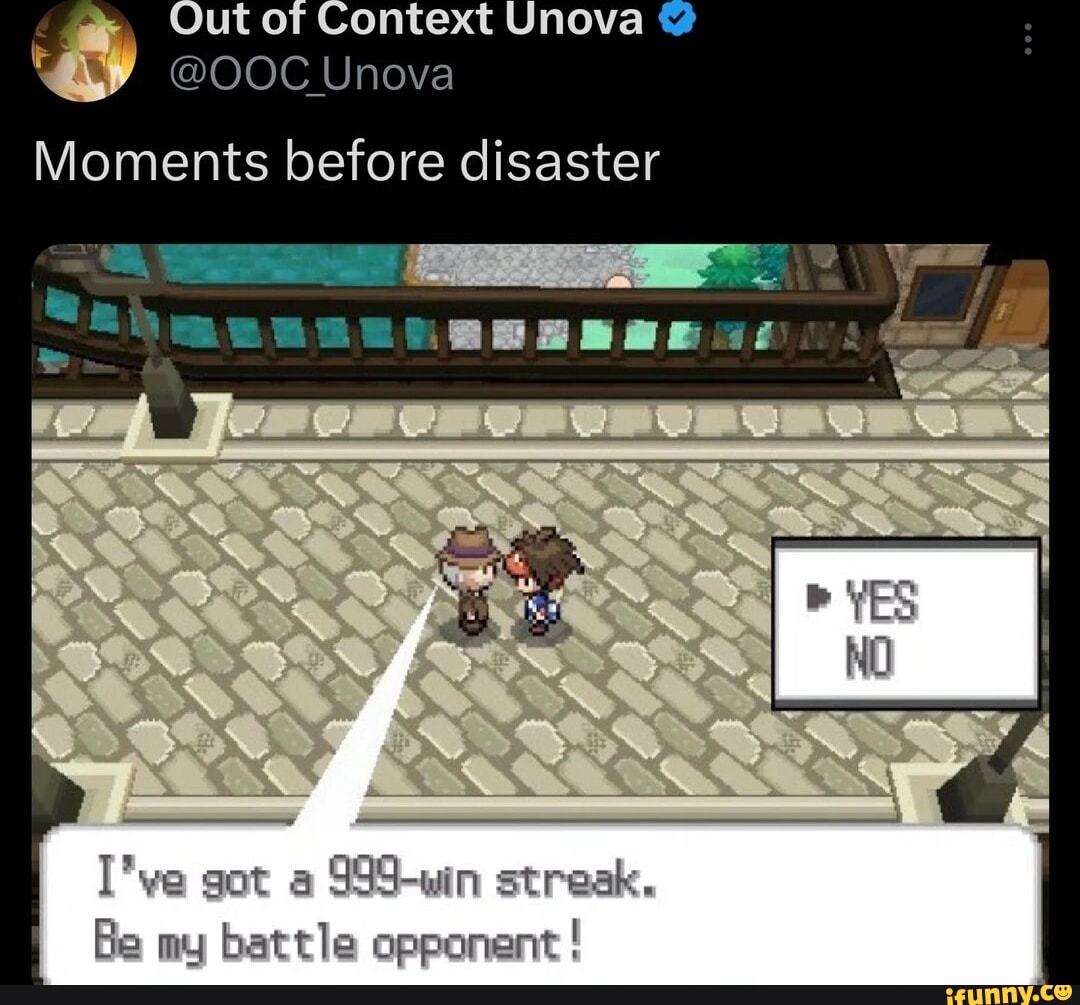 @OOC Unova Moments before disaster I've got a 999-win streak. Be my battle opponent I - iFunny