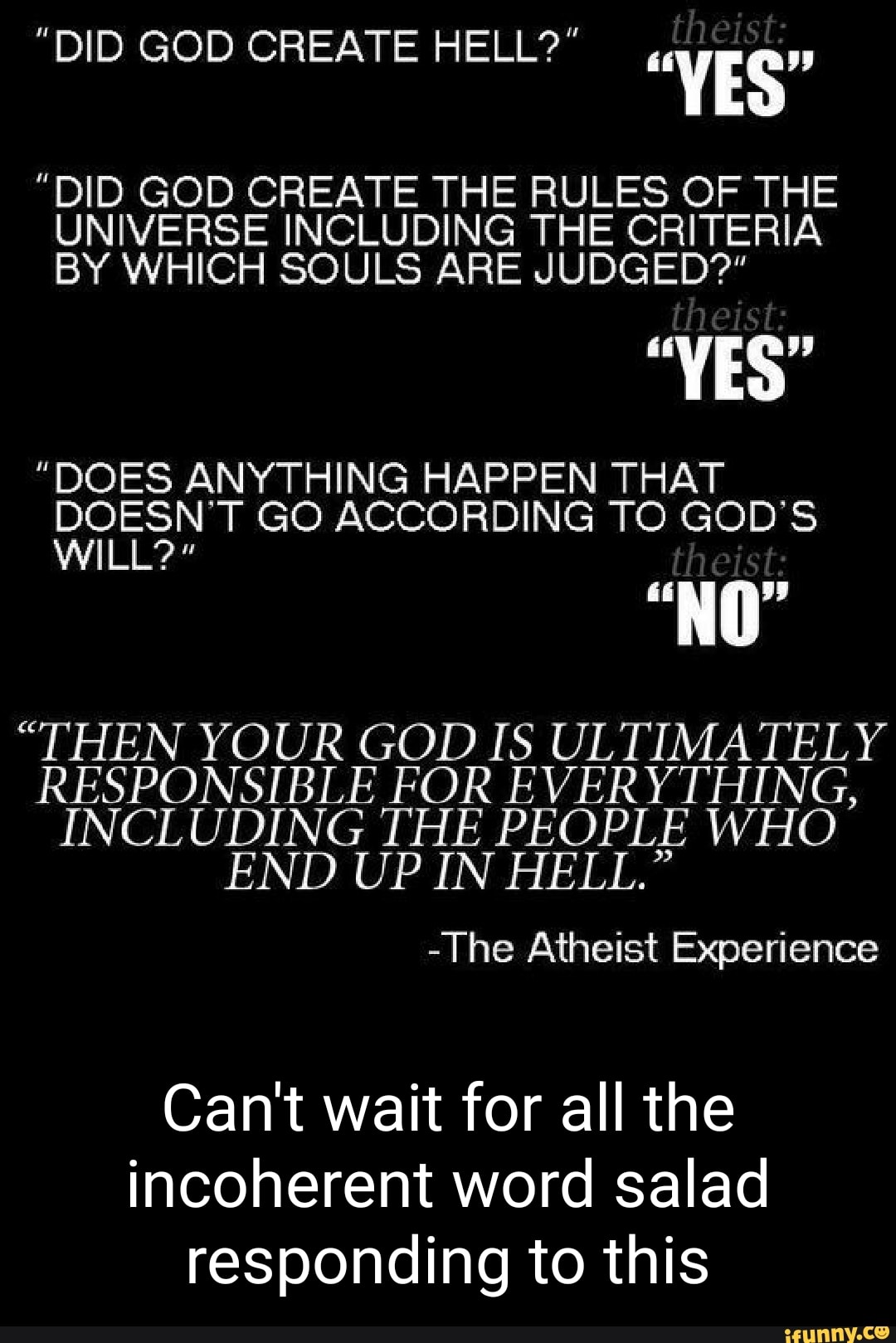 "DID GOD CREATE HELL? theist: "VES" "DID GOD CREATE THE RULES OF THE ...