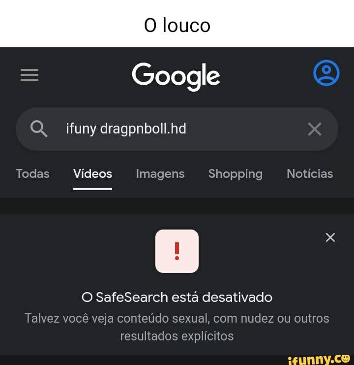 O louco = Google QQ, ifuny dragpnboll.hd Todas Vídeos Imagens Shopping Notícias O SafeSearch ...