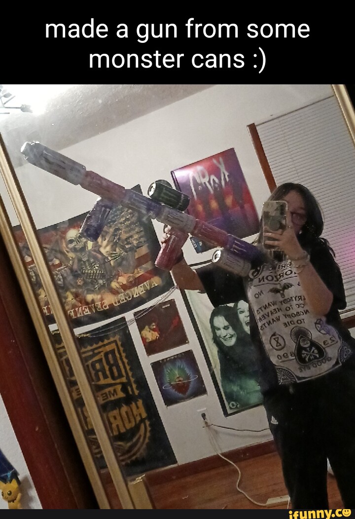 Made a gun from some monster cans - iFunny