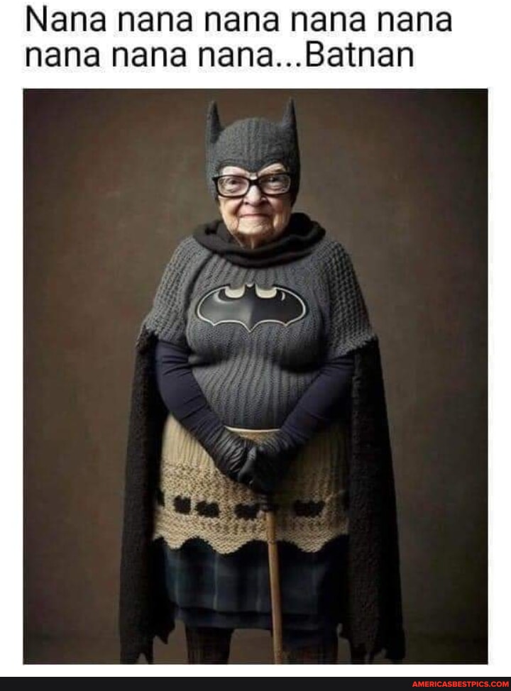 Nana nana nana nana nana nana nana nana...Batnan - America’s best pics ...