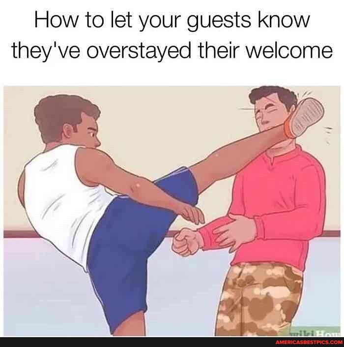 👌 - How to let your guests know they've overstayed their welcome ...