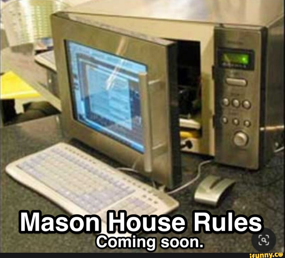 Mason House Rules Coming soon. - iFunny