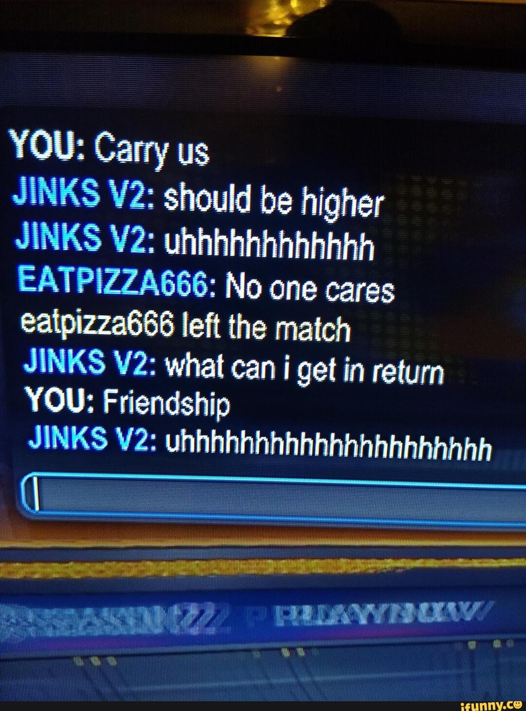 YOU: Carry us JINKS should be higher JINKS uhhhhhhhhhhhh EATPIZZA666 ...