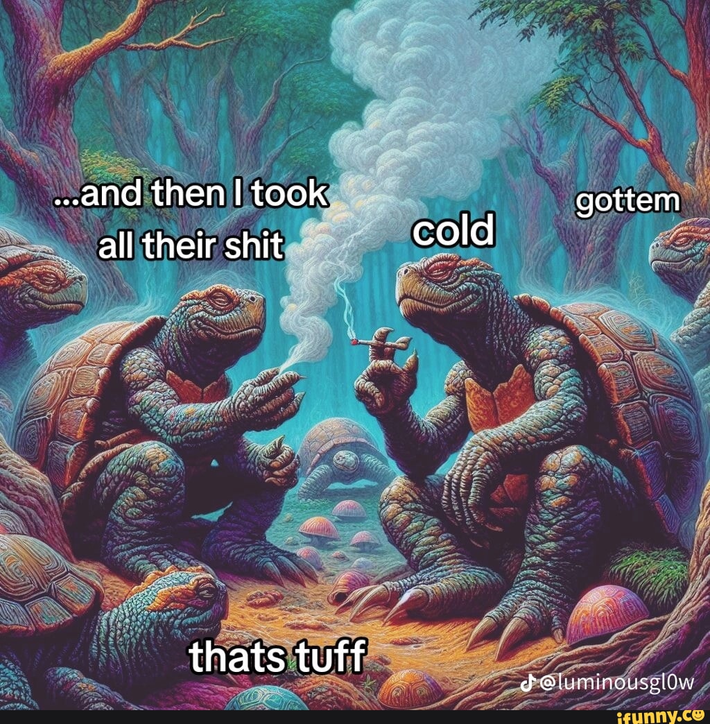 ..and then I took gottem all their shit cold thats tuff dd ...