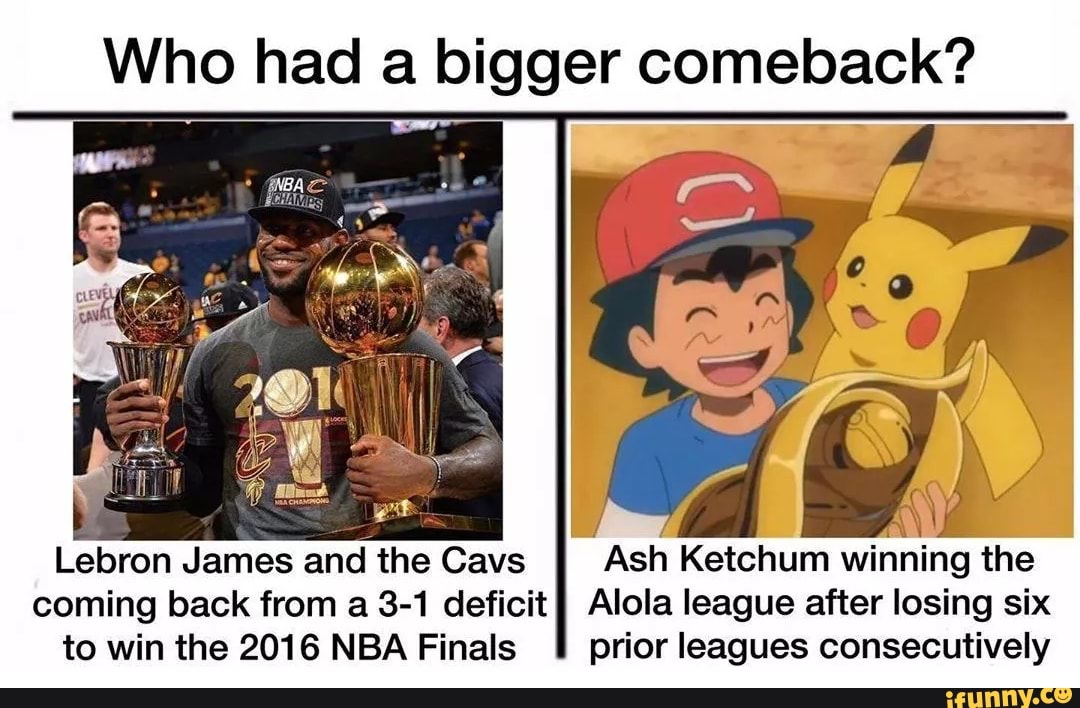 Who had a bigger comeback? Lebron James and the Cavs ' Ash Ketchum ...