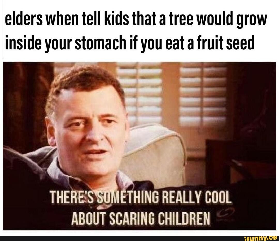 Elders when tell kids that a tree would grow inside your stomach if you ...
