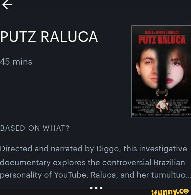 PUTZ RALUCA 45 mins BASED ON WHAT? Directed and narrated by Diggo, this ...