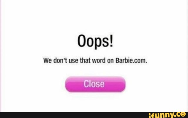 Oops! We don't use that word on Barbie.com. Close - iFunny